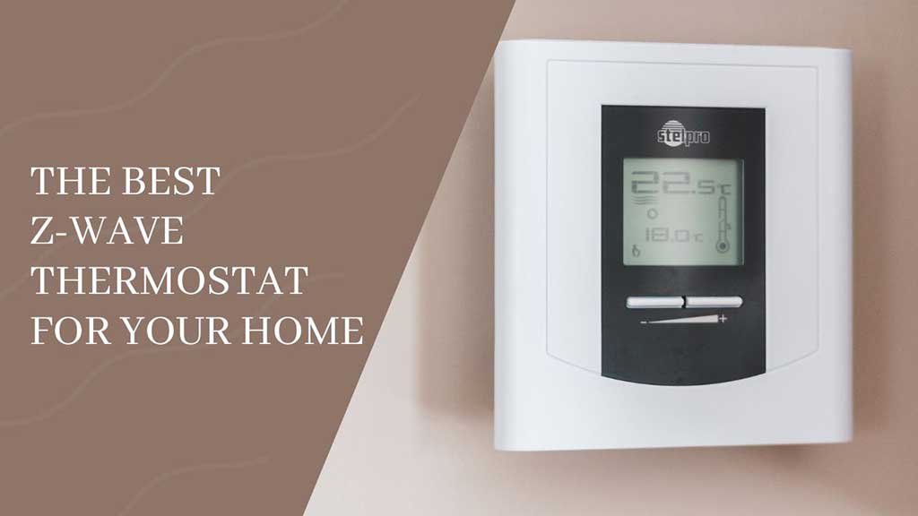 The Ultimate Guide For The Best Z-Wave Thermostat For Your Home in 2025